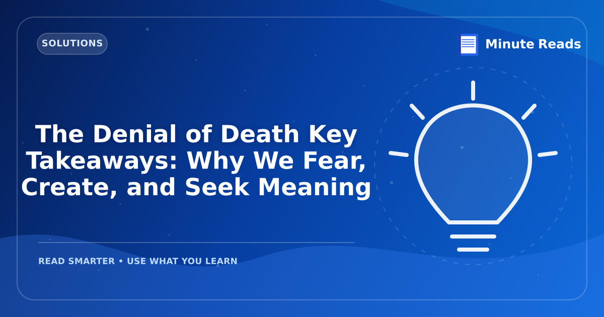 The Denial of Death Key Takeaways: Why We Fear, Create, and Seek Meaning — MinuteReads blog thumbnail