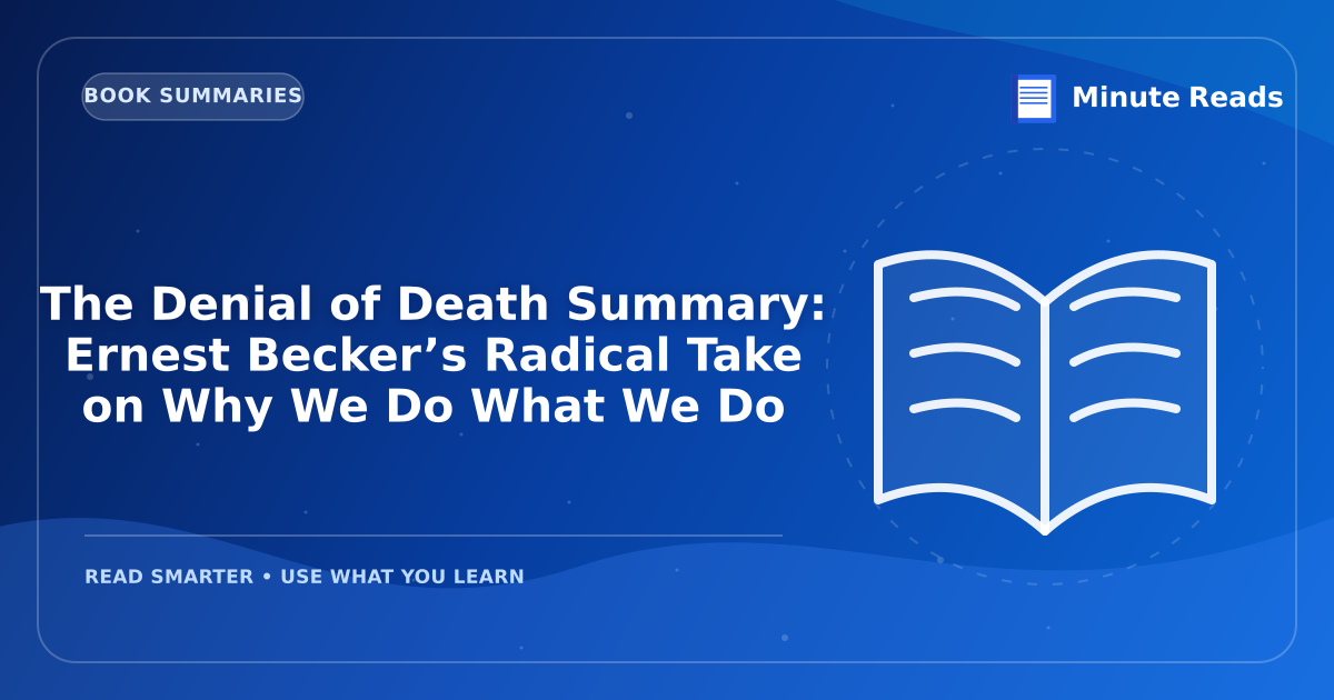 The Denial of Death Summary: Ernest Becker’s Radical Take on Why We Do What We Do — MinuteReads blog thumbnail