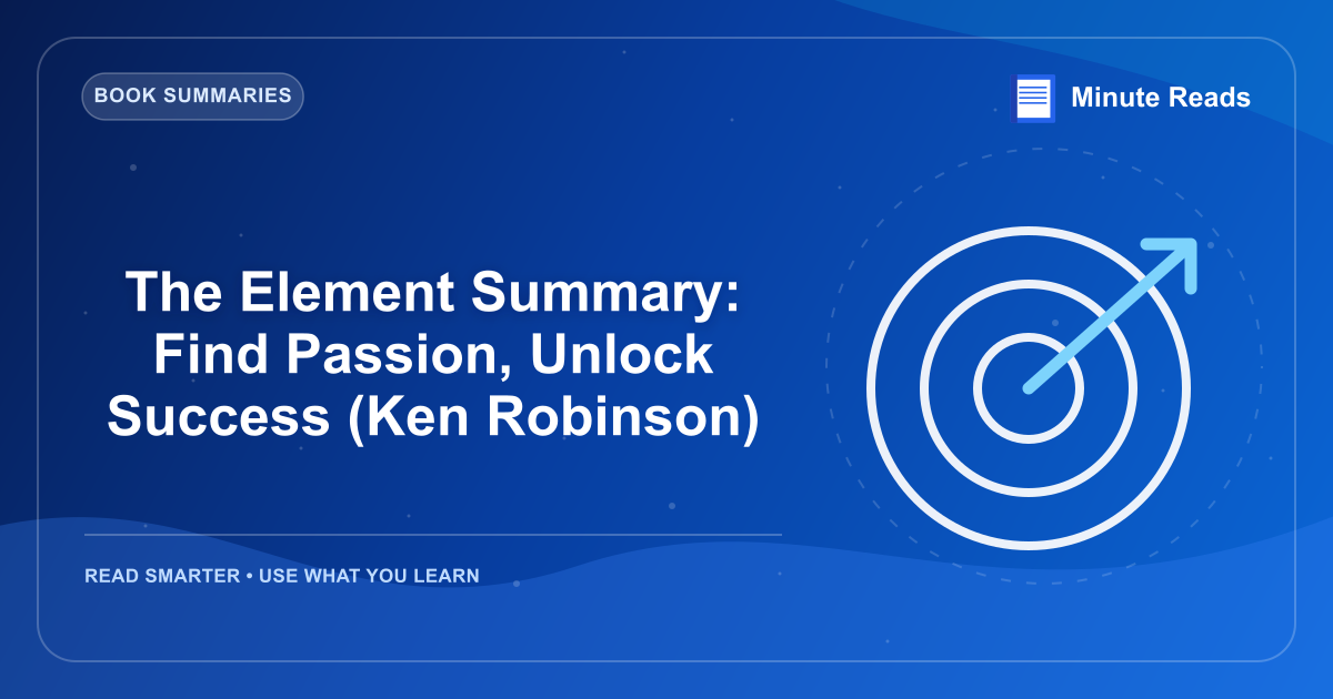 The Element Summary: Find Passion, Unlock Success (Ken Robinson) — MinuteReads blog thumbnail