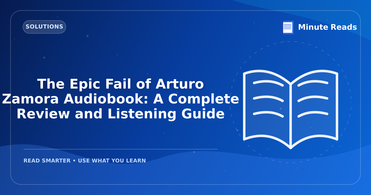 The Epic Fail of Arturo Zamora Audiobook: A Complete Review and Listening Guide — MinuteReads blog thumbnail