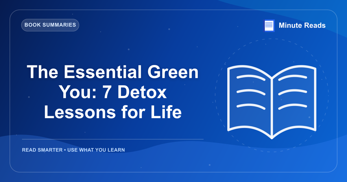 The Essential Green You: 7 Detox Lessons for Life — MinuteReads blog thumbnail