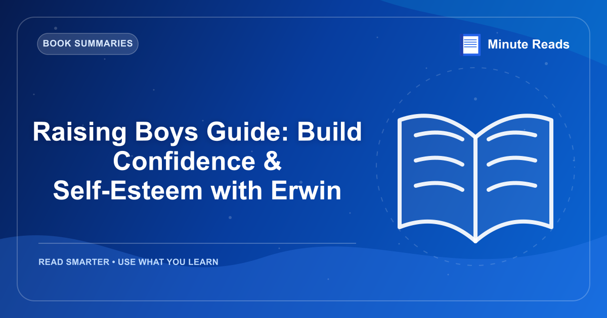 Raising Boys Guide: Build Confidence & Self-Esteem with Erwin — MinuteReads blog thumbnail