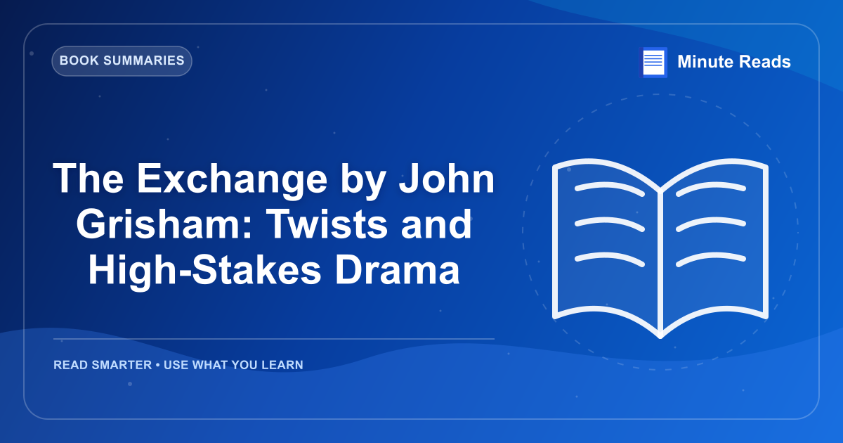 The Exchange by John Grisham: Twists and High-Stakes Drama — MinuteReads blog thumbnail