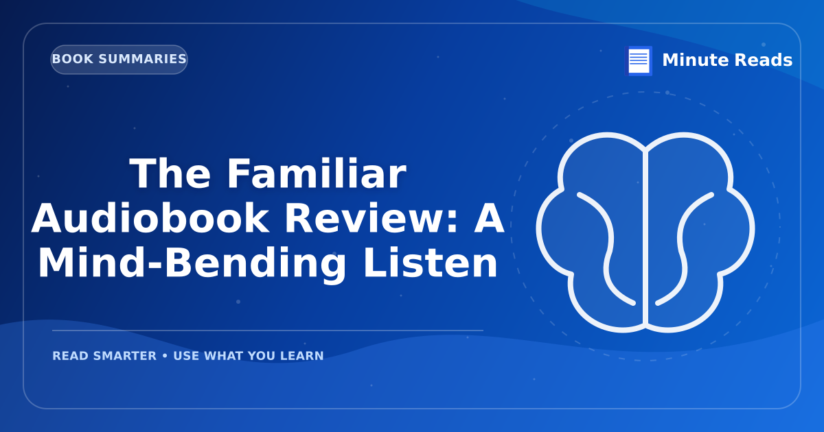 The Familiar Audiobook Review: A Mind-Bending Listen — MinuteReads blog thumbnail