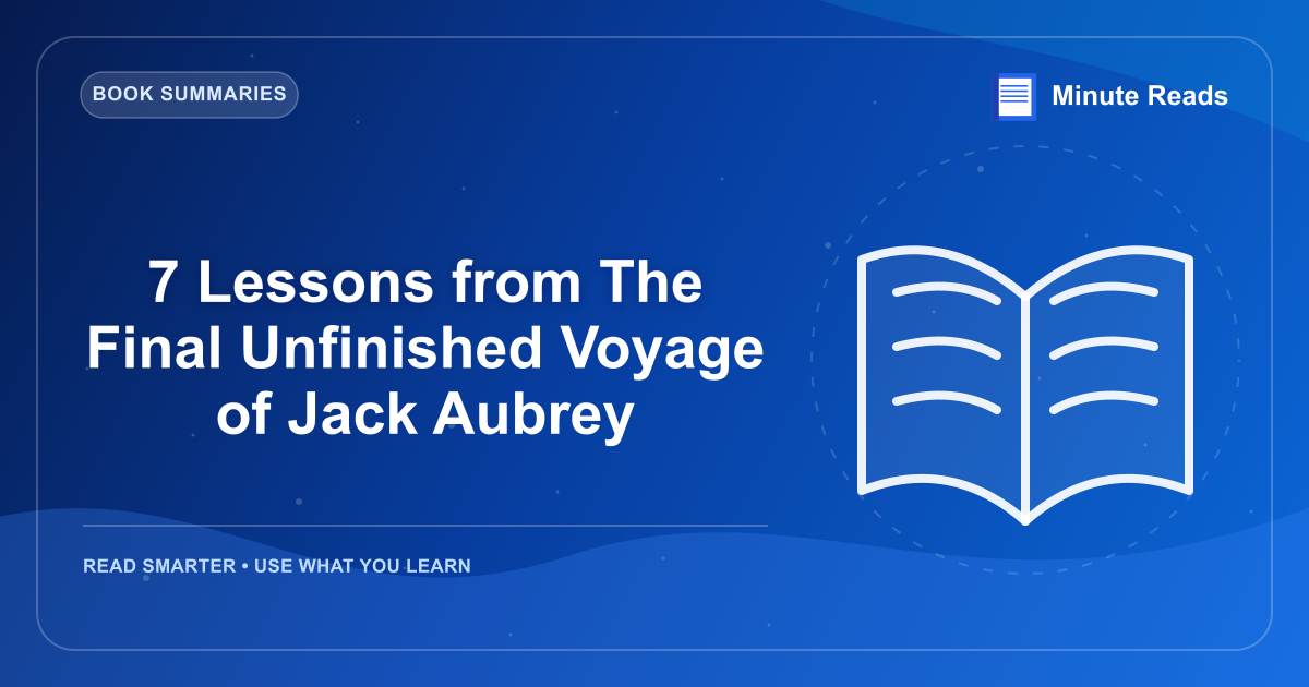 7 Lessons from The Final Unfinished Voyage of Jack Aubrey — MinuteReads blog thumbnail