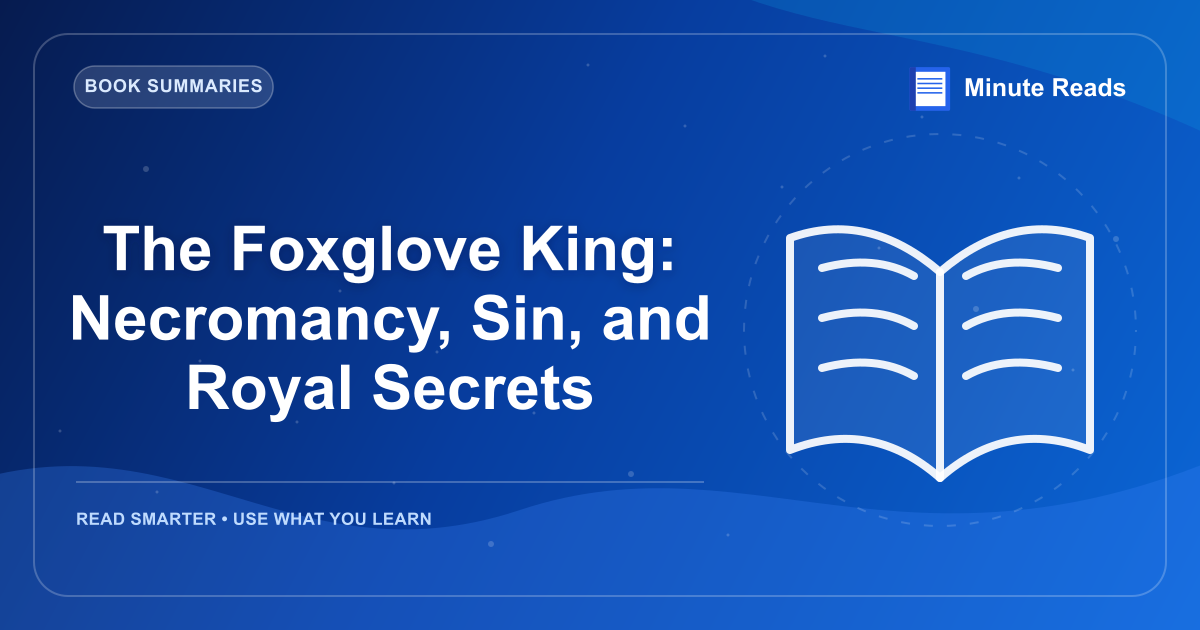 The Foxglove King: Necromancy, Sin, and Royal Secrets — MinuteReads blog thumbnail
