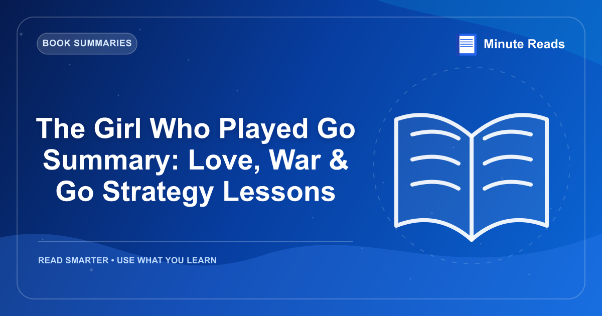 The Girl Who Played Go Summary: Love, War & Go Strategy Lessons — MinuteReads blog thumbnail