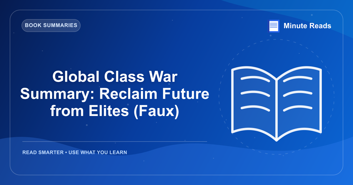 Global Class War Summary: Reclaim Future from Elites (Faux) — MinuteReads blog thumbnail