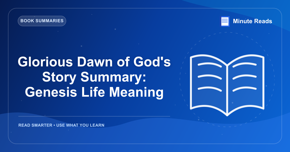 Glorious Dawn of God's Story Summary: Genesis Life Meaning — MinuteReads blog thumbnail