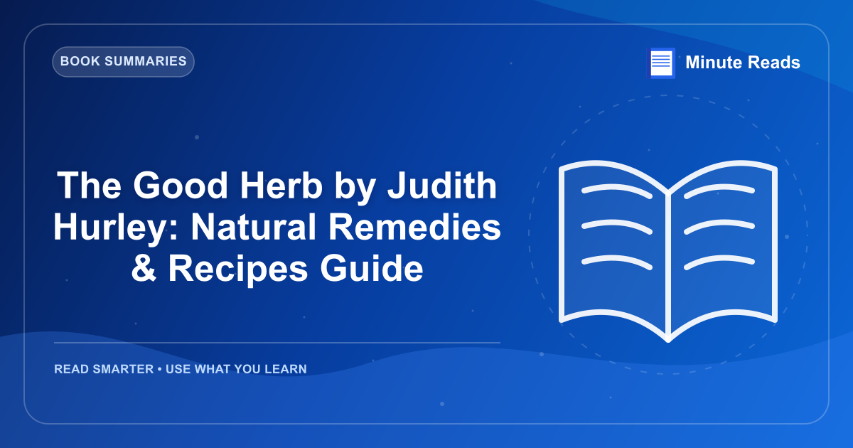 The Good Herb by Judith Hurley: Natural Remedies & Recipes Guide — MinuteReads blog thumbnail