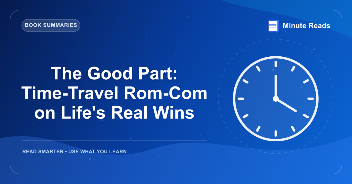 The Good Part: Time-Travel Rom-Com on Life's Real Wins — MinuteReads blog thumbnail