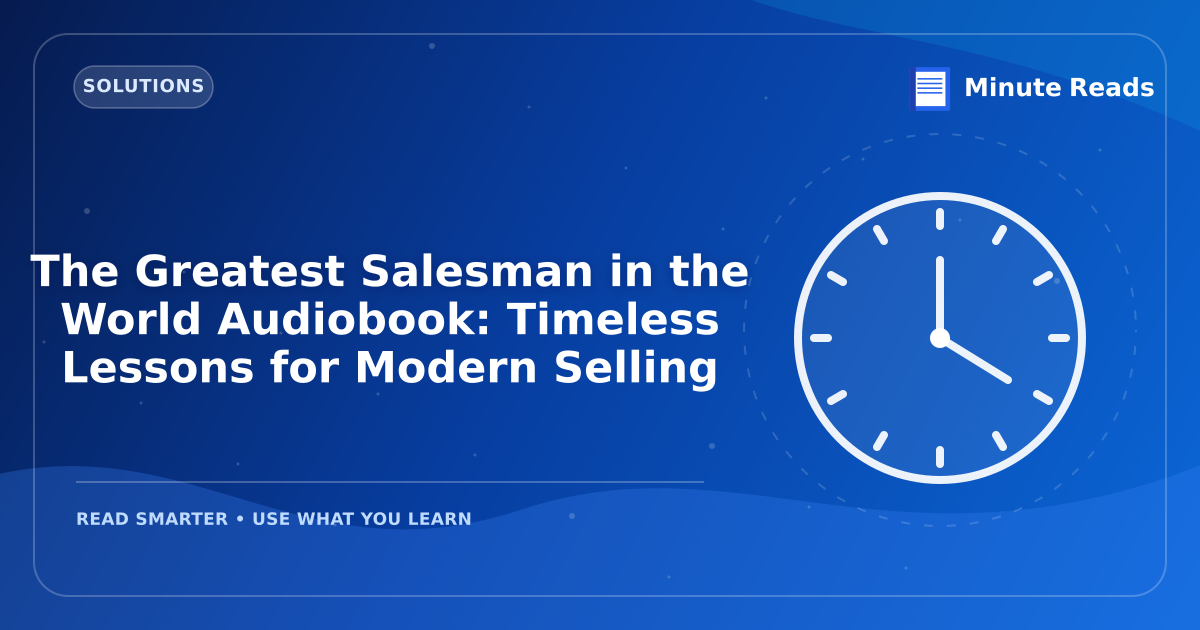 The Greatest Salesman in the World Audiobook: Timeless Lessons for Modern Selling — MinuteReads blog thumbnail