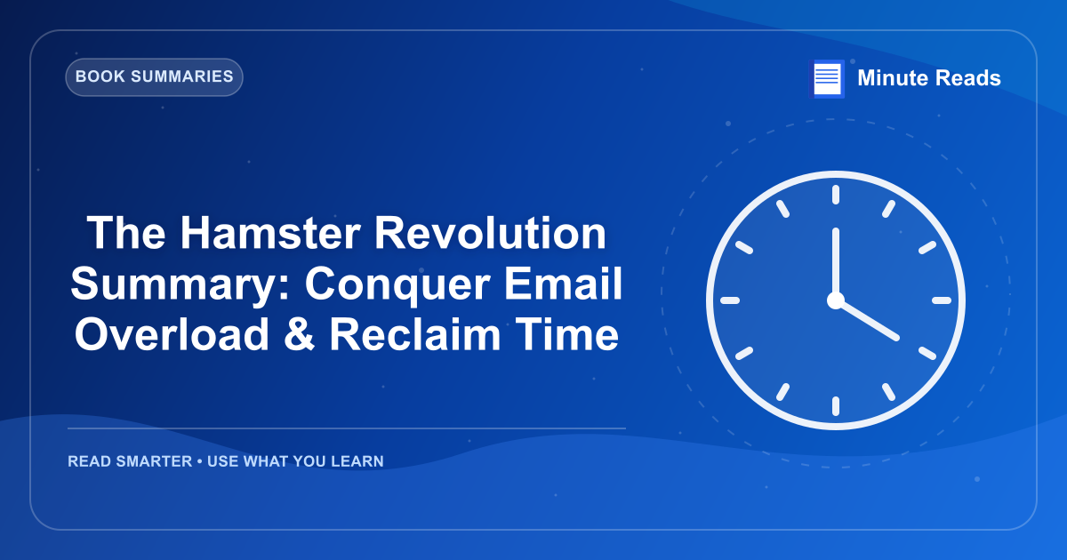 The Hamster Revolution Summary: Conquer Email Overload & Reclaim Time — MinuteReads blog thumbnail