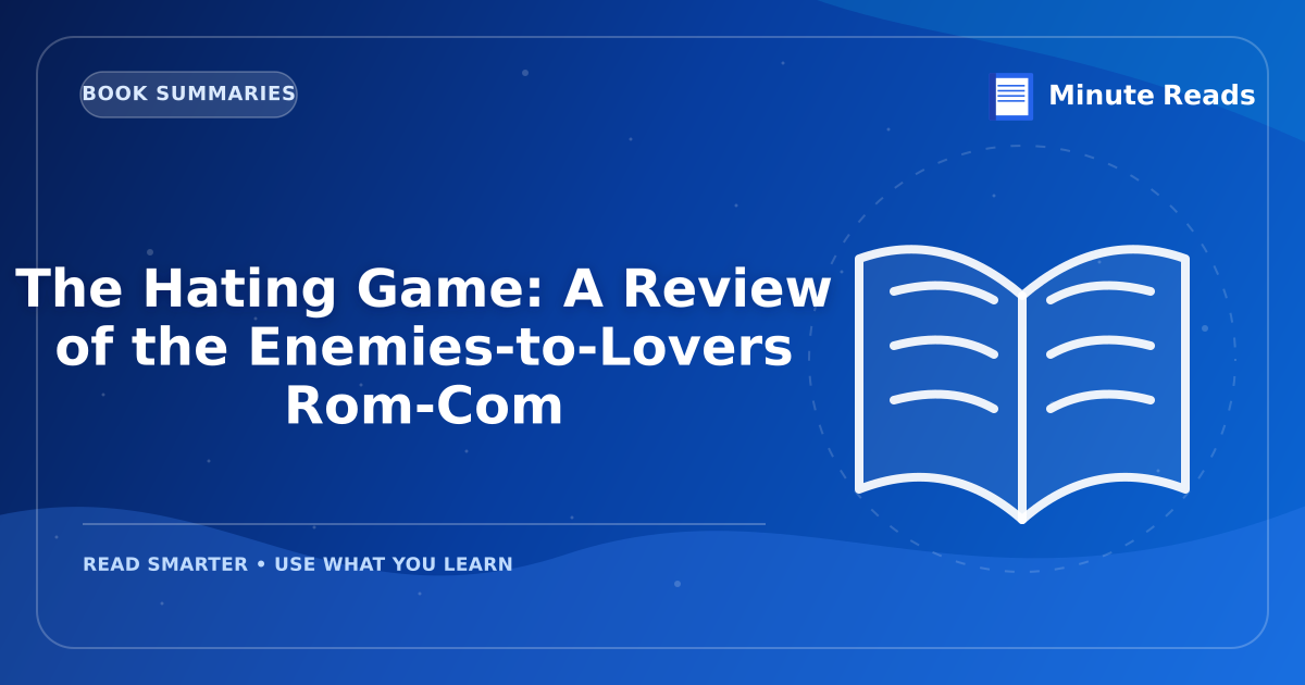 The Hating Game: A Review of the Enemies-to-Lovers Rom-Com — MinuteReads blog thumbnail