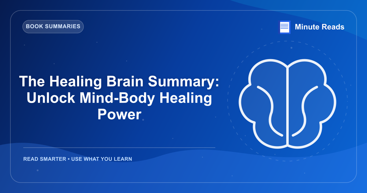 The Healing Brain Summary: Unlock Mind-Body Healing Power — MinuteReads blog thumbnail