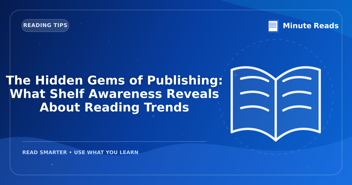 The Hidden Gems of Publishing: What Shelf Awareness Reveals About Reading Trends — MinuteReads blog thumbnail