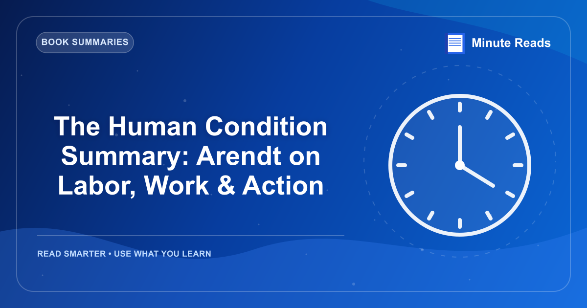 The Human Condition Summary: Arendt on Labor, Work & Action — MinuteReads blog thumbnail