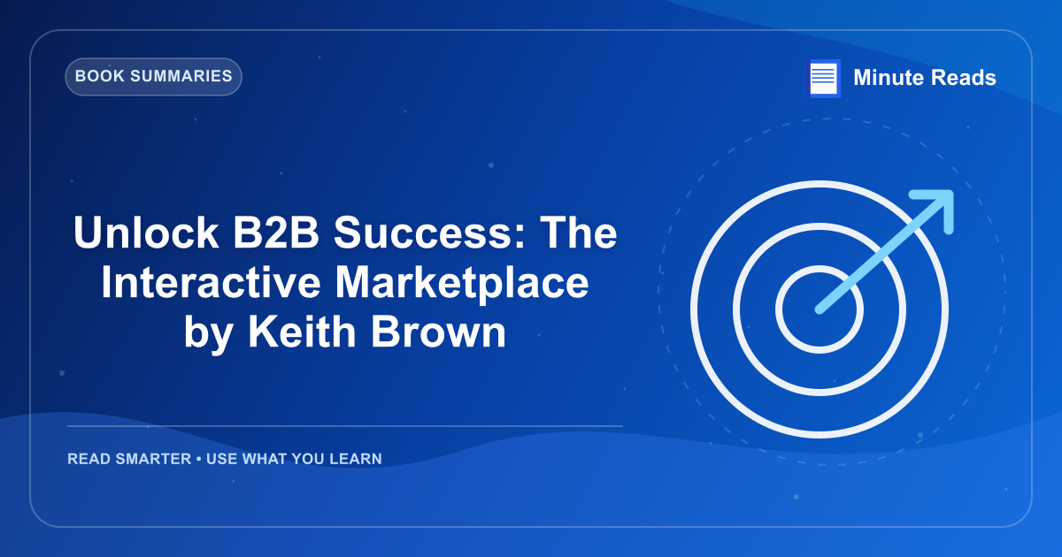 Unlock B2B Success: The Interactive Marketplace by Keith Brown — MinuteReads blog thumbnail