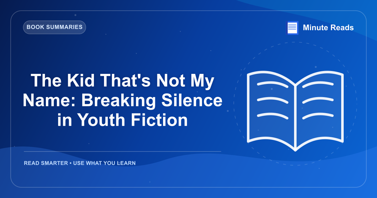 The Kid That's Not My Name: Breaking Silence in Youth Fiction — MinuteReads blog thumbnail