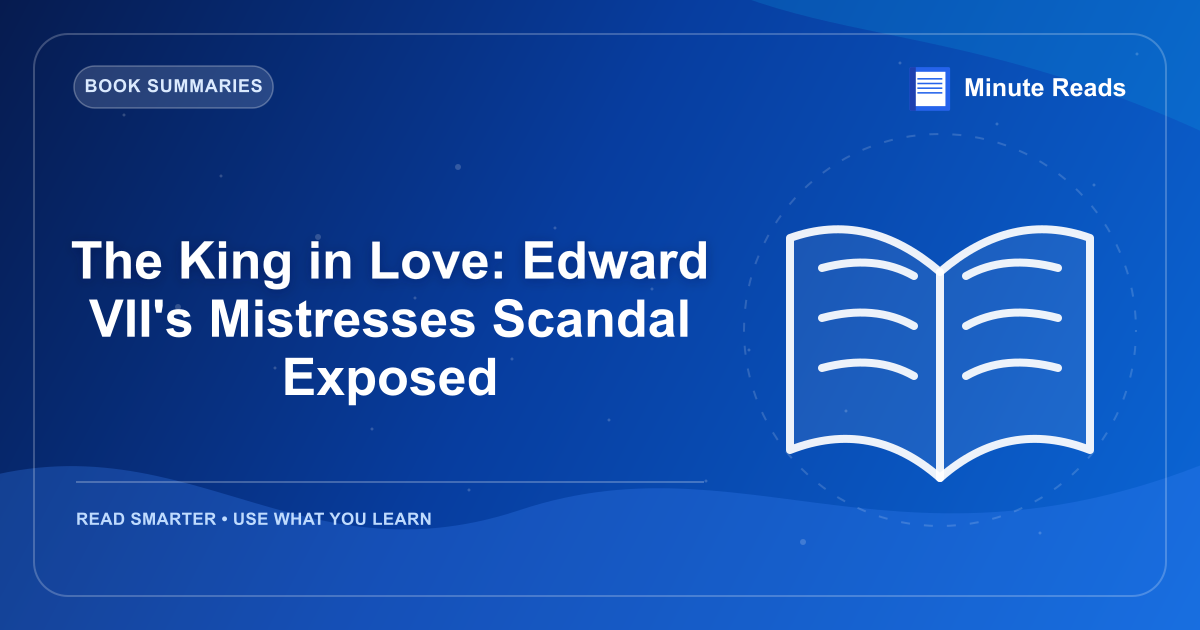 The King in Love: Edward VII's Mistresses Scandal Exposed — MinuteReads blog thumbnail