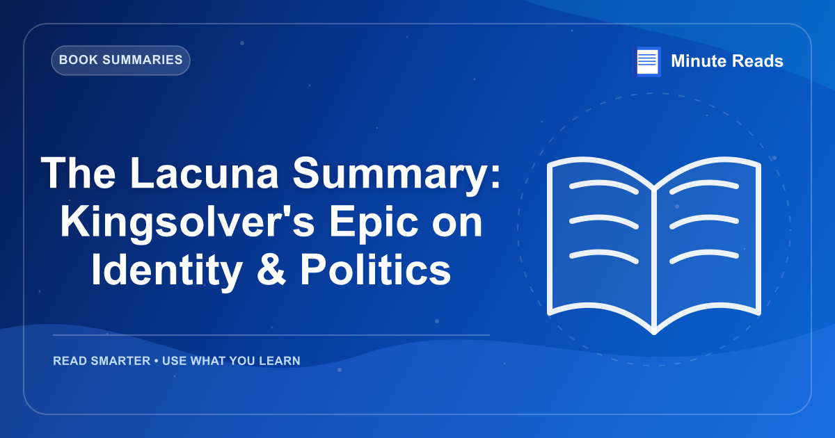 The Lacuna Summary: Kingsolver's Epic on Identity & Politics — MinuteReads blog thumbnail