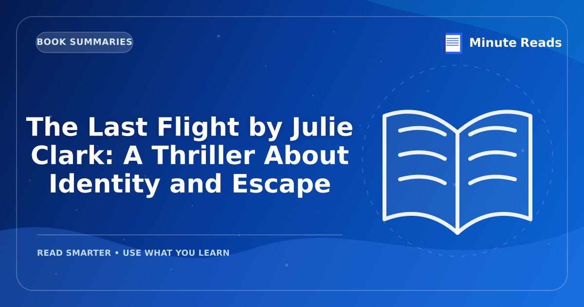 The Last Flight by Julie Clark: A Thriller About Identity and Escape — MinuteReads blog thumbnail