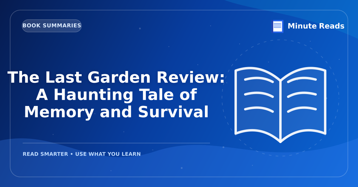 The Last Garden Review: A Haunting Tale of Memory and Survival — MinuteReads blog thumbnail