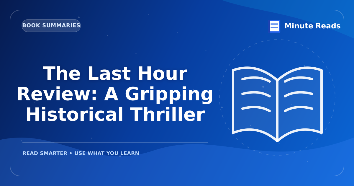 The Last Hour Review: A Gripping Historical Thriller — MinuteReads blog thumbnail