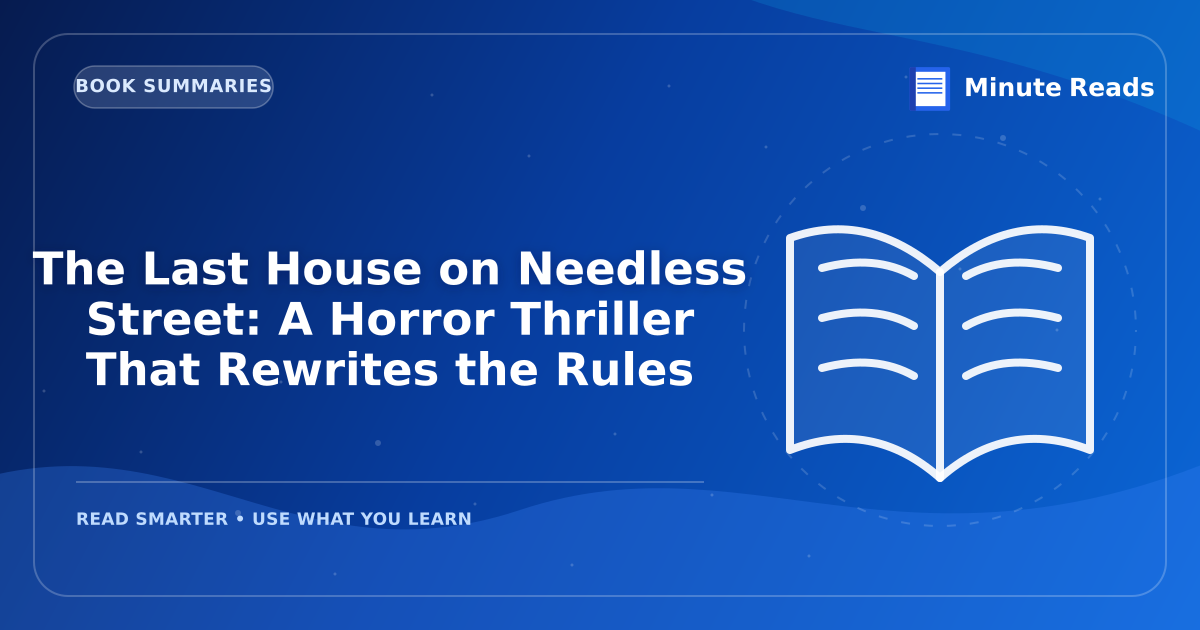 The Last House on Needless Street: A Horror Thriller That Rewrites the Rules — MinuteReads blog thumbnail