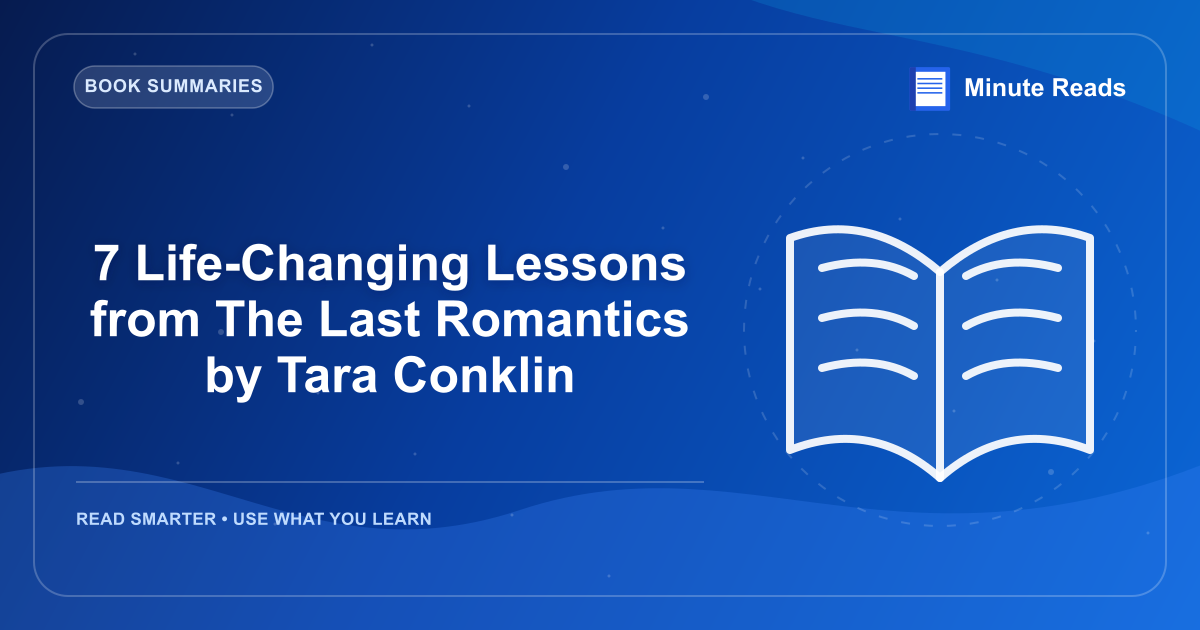 7 Life-Changing Lessons from The Last Romantics by Tara Conklin — MinuteReads blog thumbnail