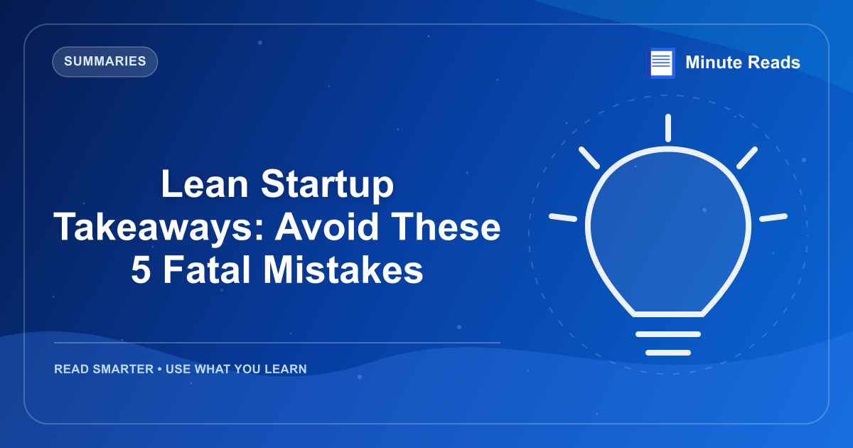 Lean Startup Takeaways: Avoid These 5 Fatal Mistakes — MinuteReads blog thumbnail