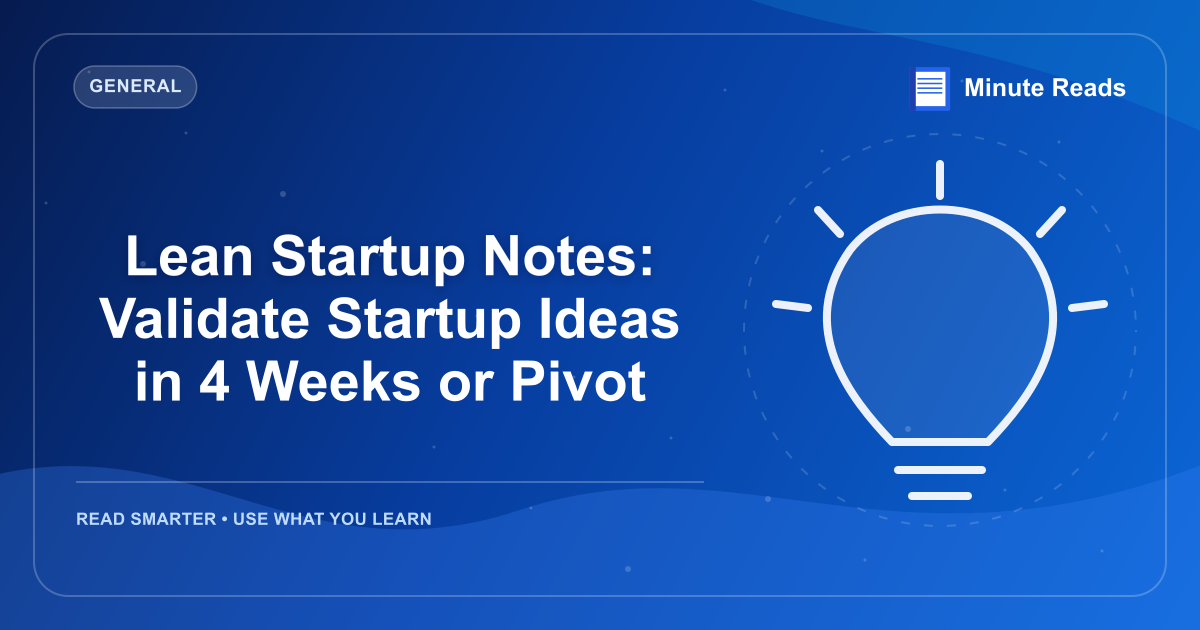 Lean Startup Notes: Validate Startup Ideas in 4 Weeks or Pivot — MinuteReads blog thumbnail