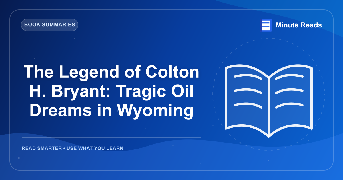The Legend of Colton H. Bryant: Tragic Oil Dreams in Wyoming — MinuteReads blog thumbnail