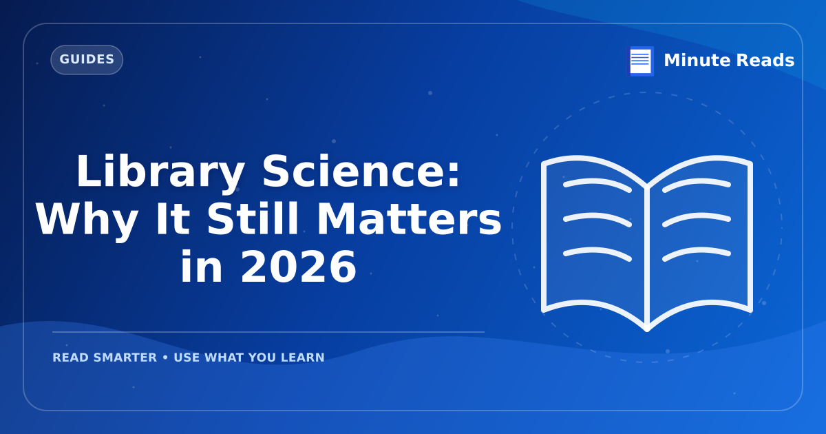 Library Science: Why It Still Matters in 2026 — MinuteReads blog thumbnail