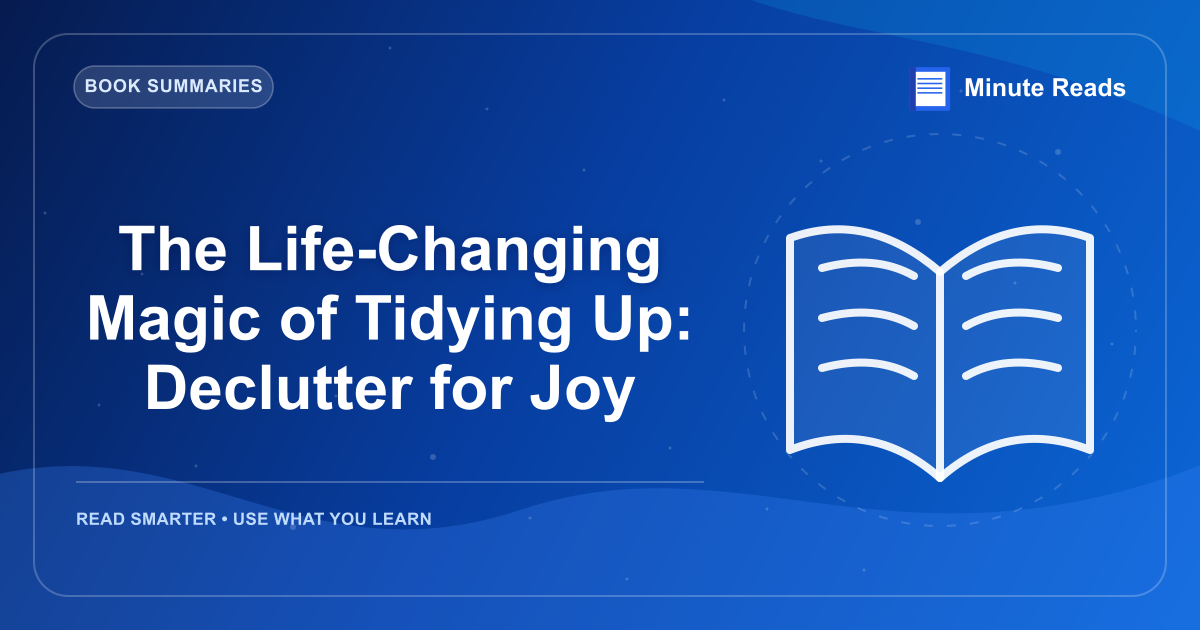 The Life-Changing Magic of Tidying Up: Declutter for Joy — MinuteReads blog thumbnail