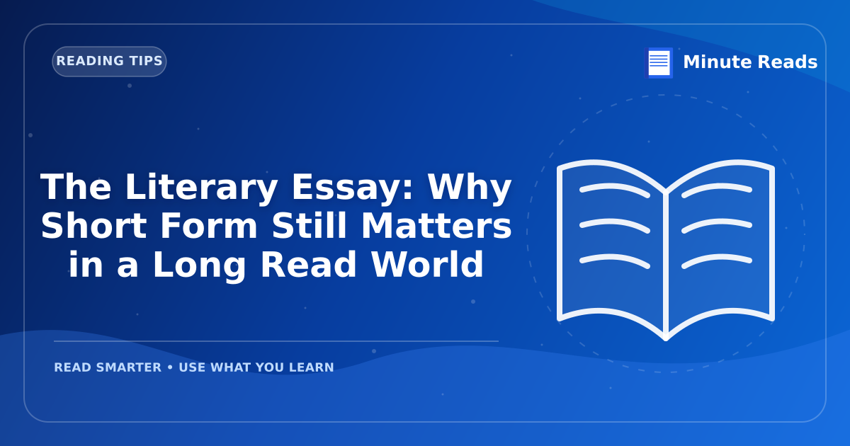 The Literary Essay: Why Short Form Still Matters in a Long Read World — MinuteReads blog thumbnail