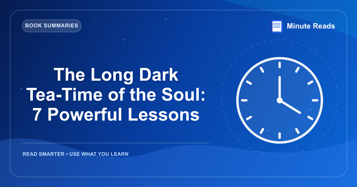 The Long Dark Tea-Time of the Soul: 7 Powerful Lessons — MinuteReads blog thumbnail