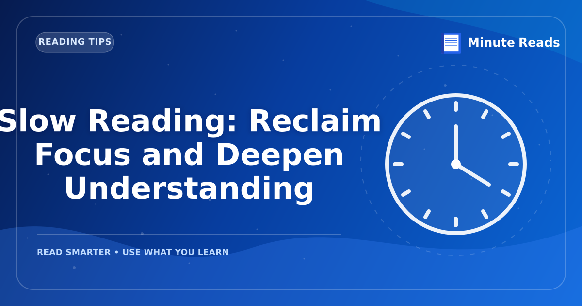 Slow Reading: Reclaim Focus and Deepen Understanding — MinuteReads blog thumbnail