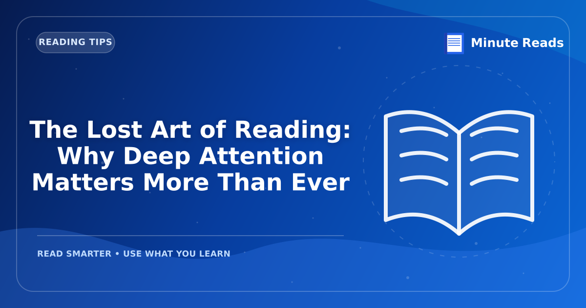 The Lost Art of Reading: Why Deep Attention Matters More Than Ever — MinuteReads blog thumbnail