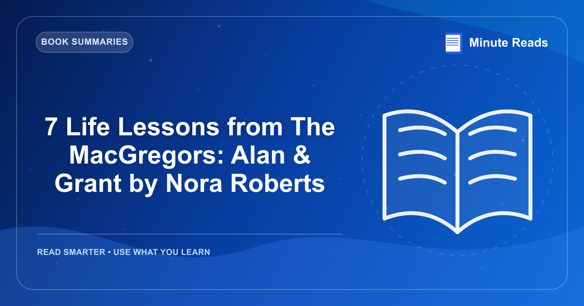 7 Life Lessons from The MacGregors: Alan & Grant by Nora Roberts — MinuteReads blog thumbnail