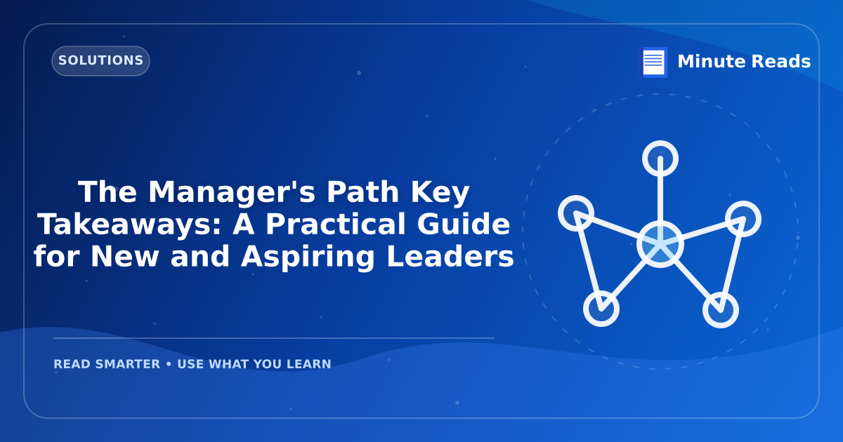 The Manager's Path Key Takeaways: A Practical Guide for New and Aspiring Leaders — MinuteReads blog thumbnail