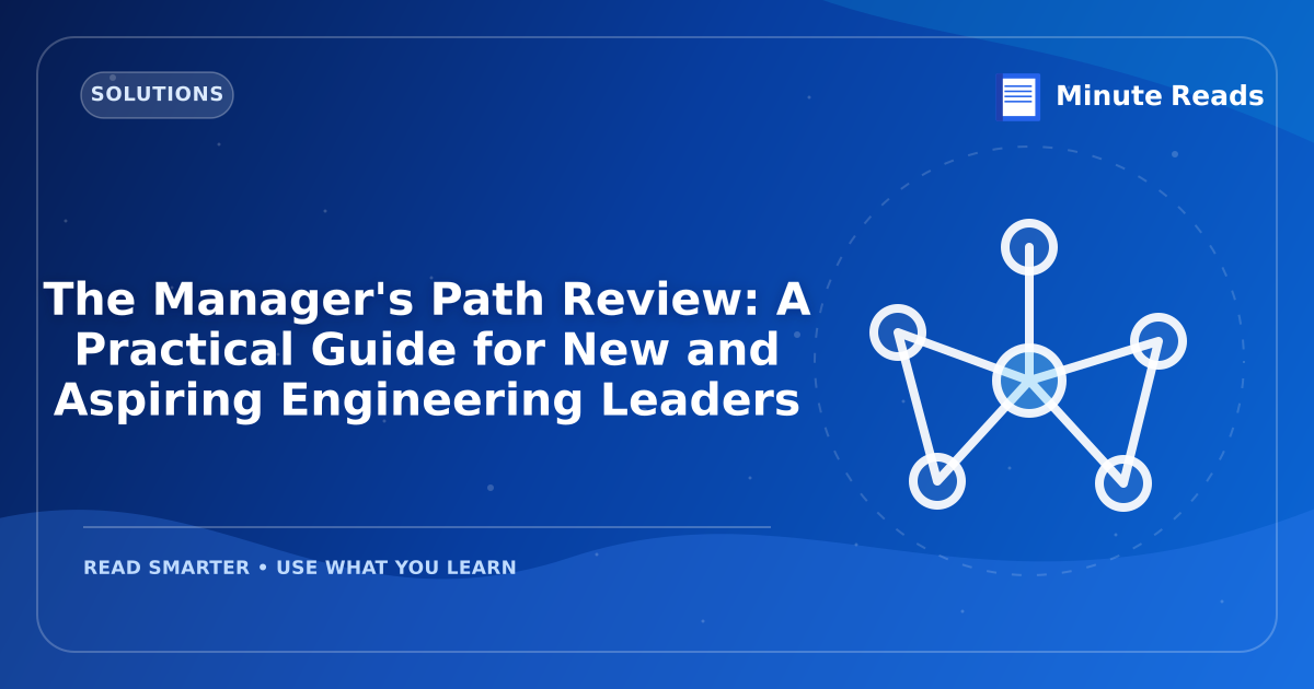 The Manager's Path Review: A Practical Guide for New and Aspiring Engineering Leaders — MinuteReads blog thumbnail