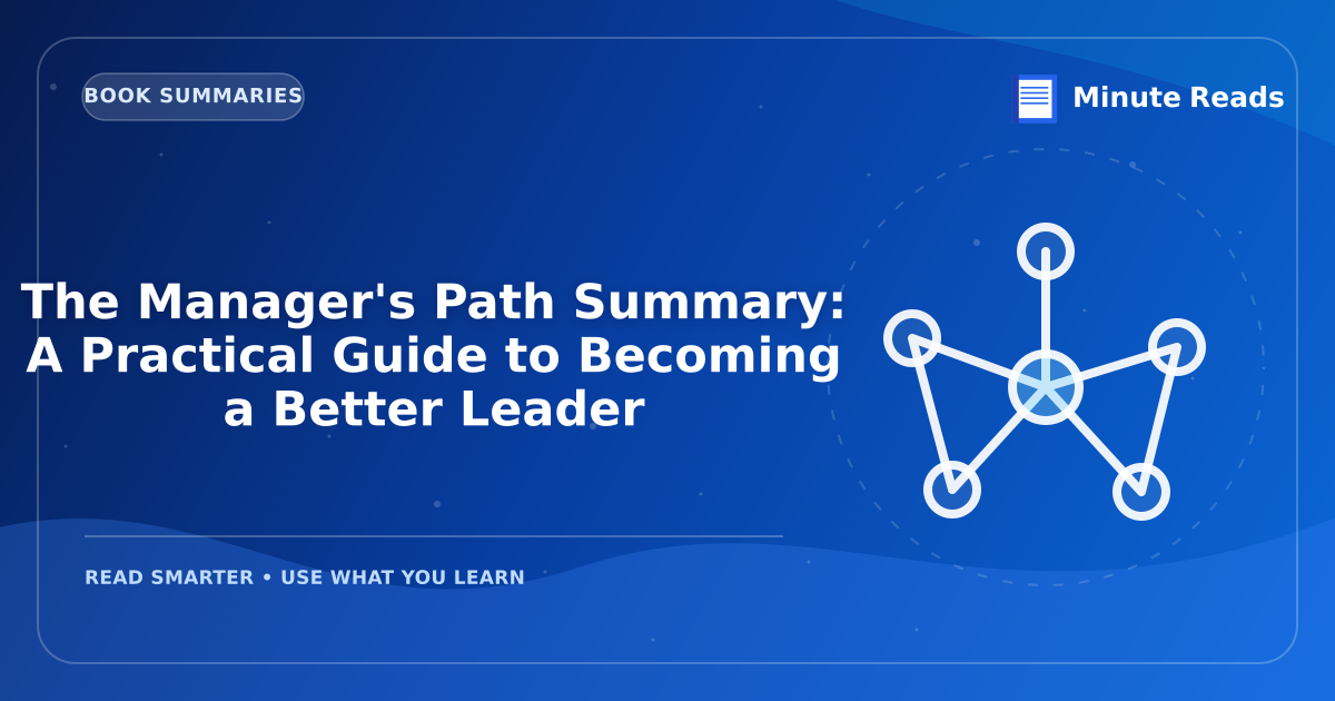 The Manager's Path Summary: A Practical Guide to Becoming a Better Leader — MinuteReads blog thumbnail