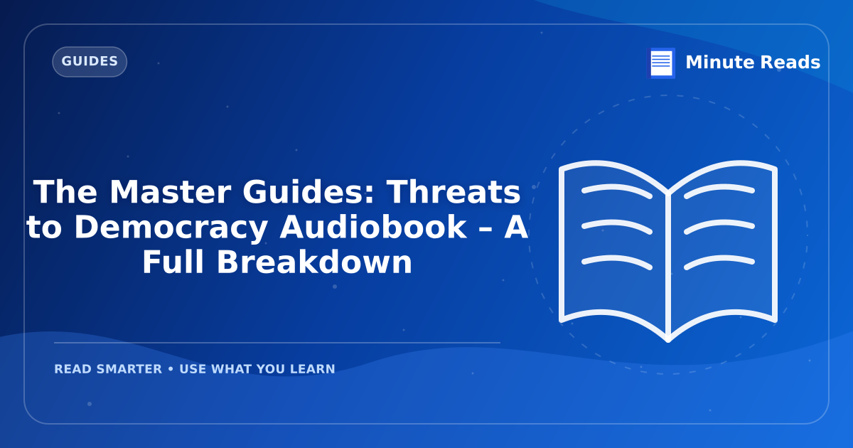 The Master Guides: Threats to Democracy Audiobook – A Full Breakdown — MinuteReads blog thumbnail