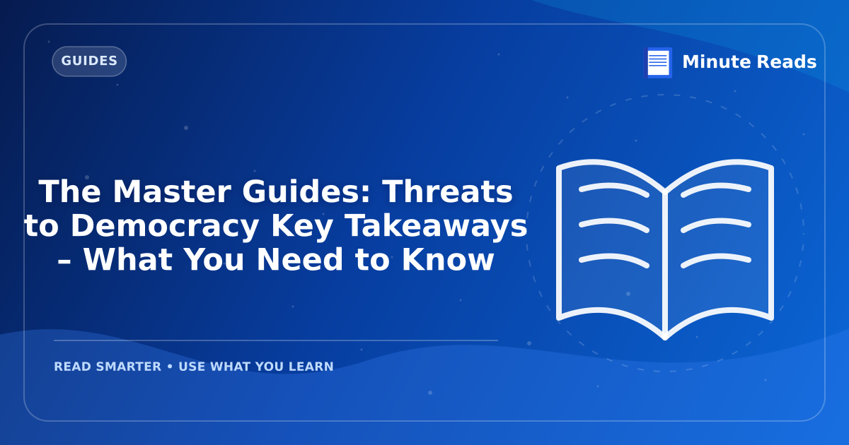 The Master Guides: Threats to Democracy Key Takeaways – What You Need to Know — MinuteReads blog thumbnail