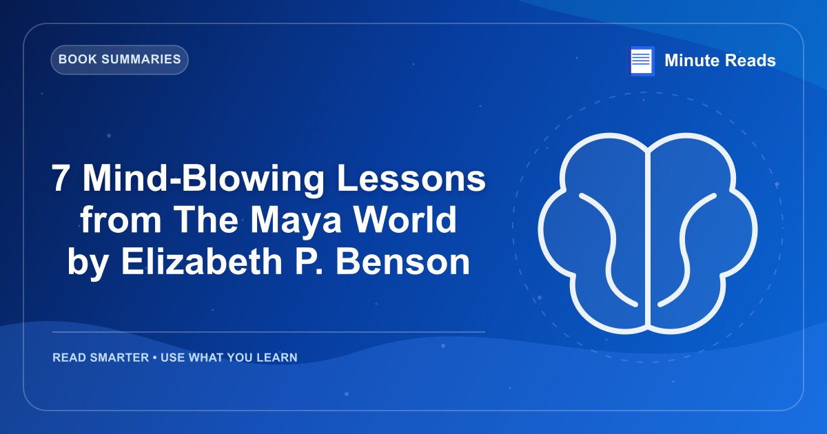 7 Mind-Blowing Lessons from The Maya World by Elizabeth P. Benson — MinuteReads blog thumbnail