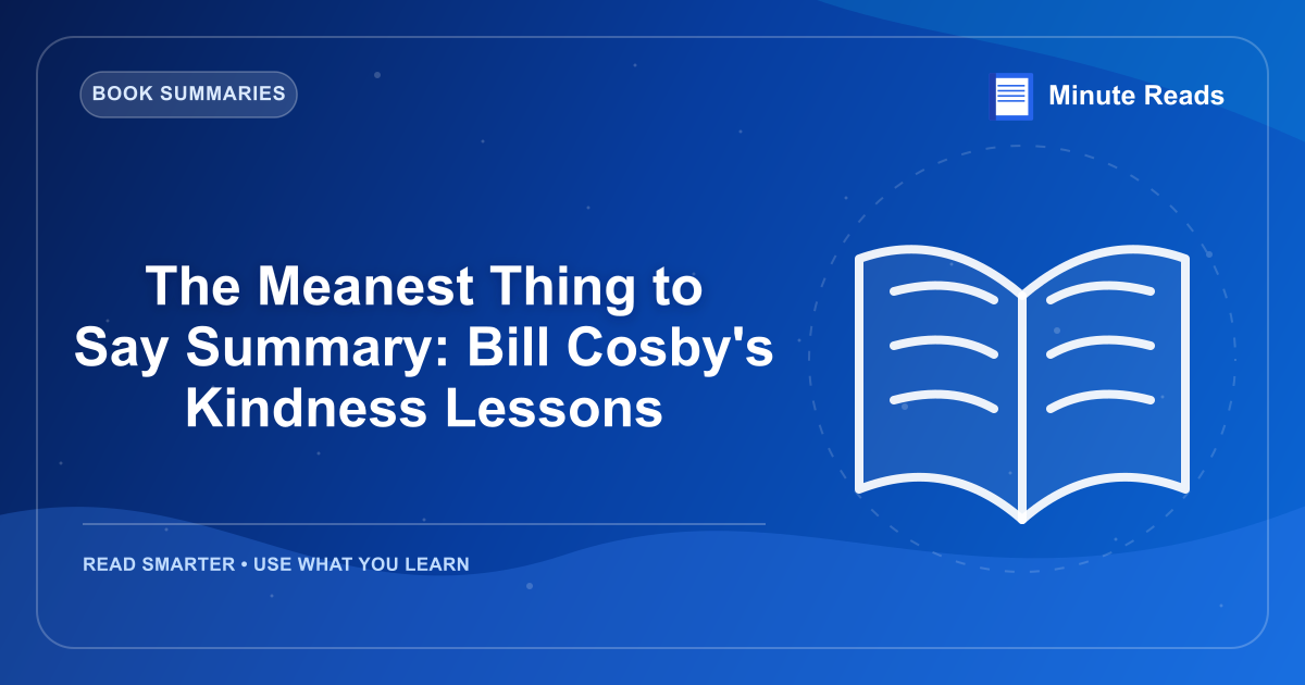 The Meanest Thing to Say Summary: Bill Cosby's Kindness Lessons — MinuteReads blog thumbnail