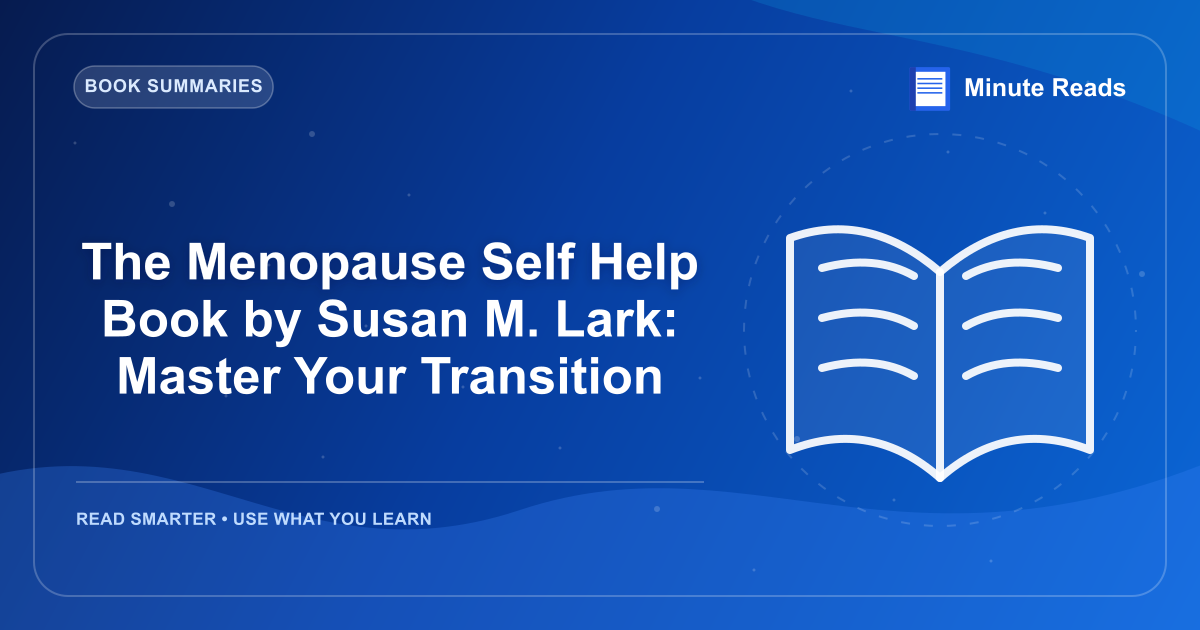 The Menopause Self Help Book by Susan M. Lark: Master Your Transition — MinuteReads blog thumbnail