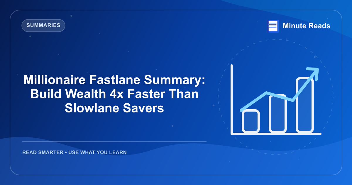 Millionaire Fastlane Summary: Build Wealth 4x Faster Than Slowlane Savers — MinuteReads blog thumbnail