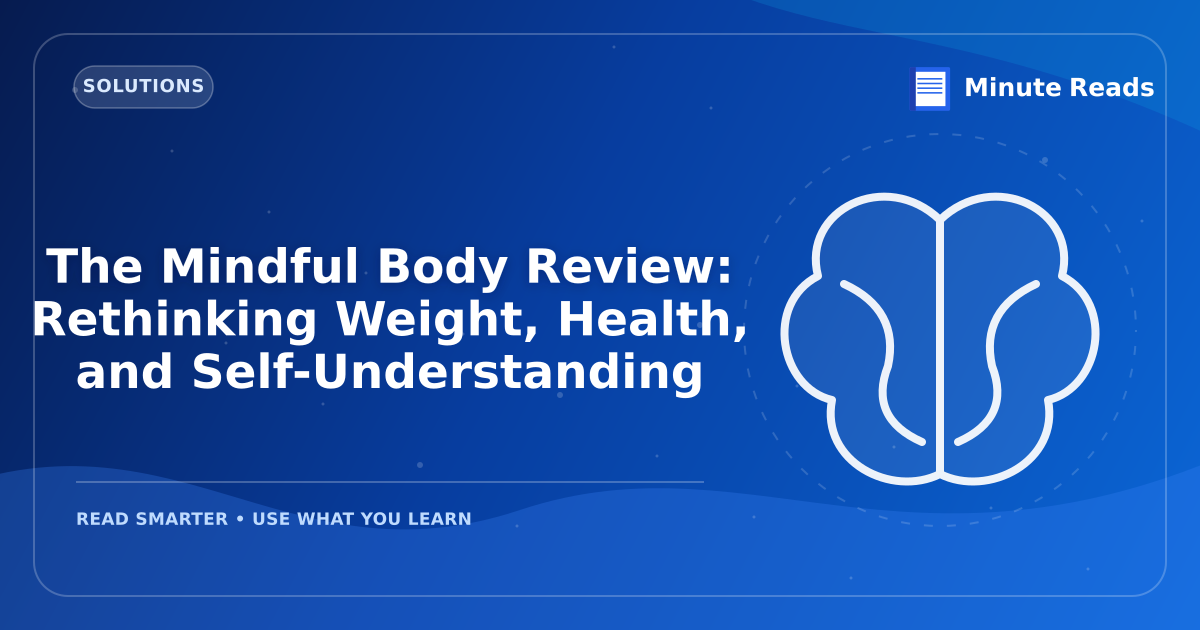 The Mindful Body Review: Rethinking Weight, Health, and Self-Understanding — MinuteReads blog thumbnail